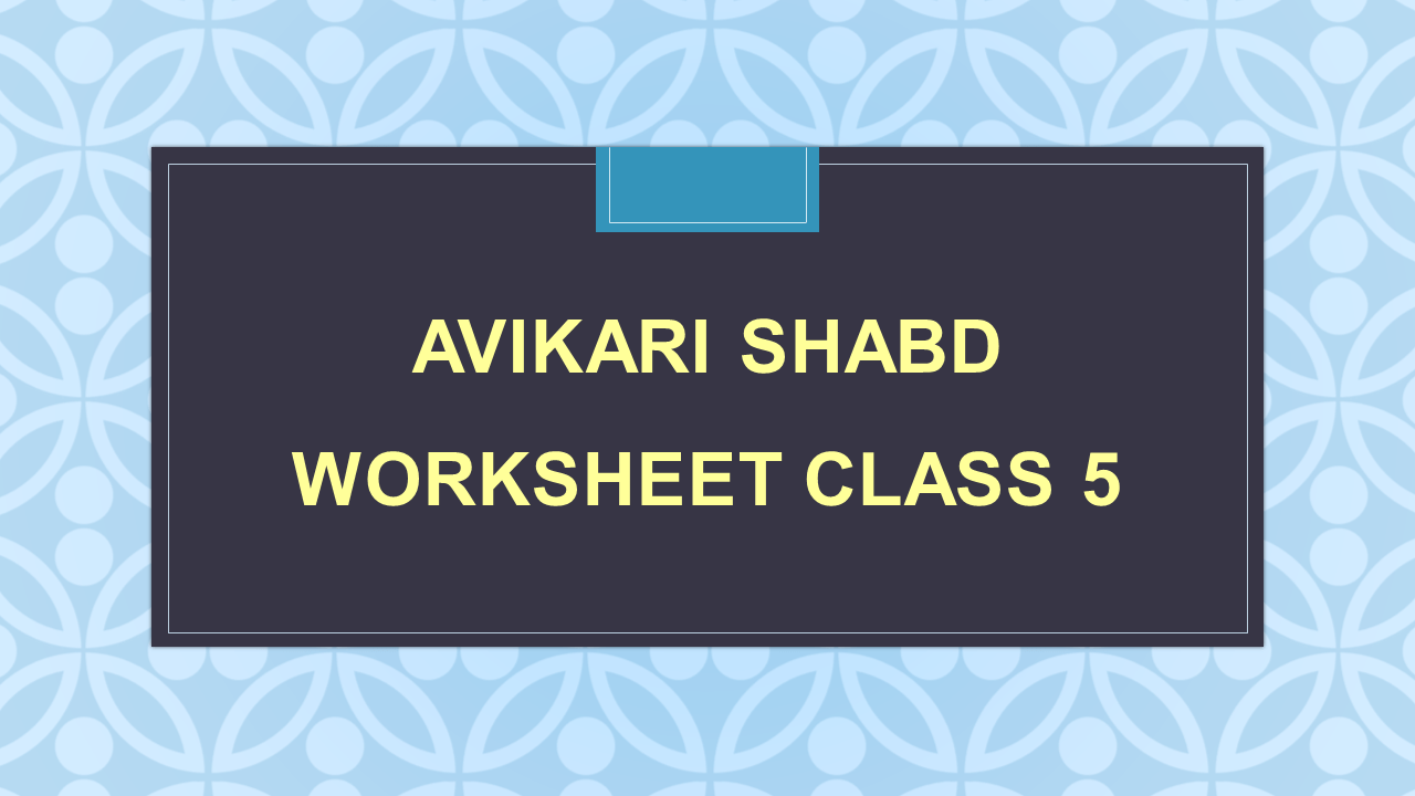 Avikari shabd Worksheet for Class 5 - Hindi Grammar - Arinjay Academy