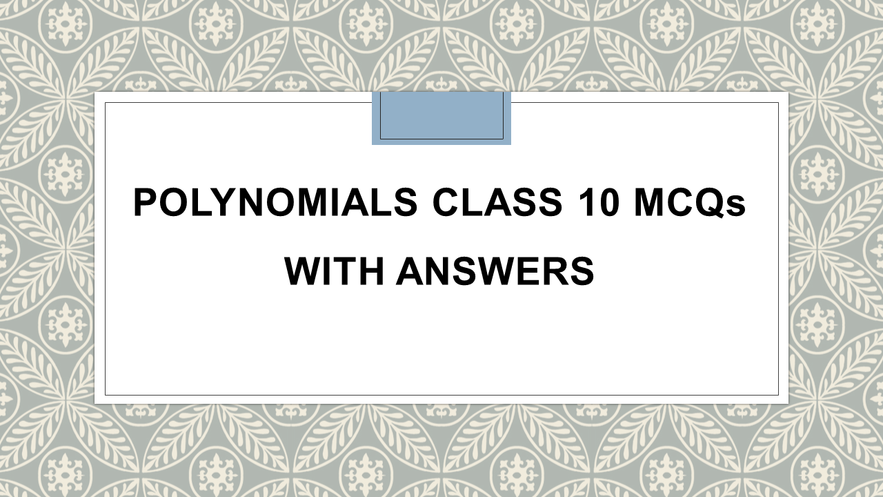 Polynomials Class 10 MCQ with Answers - Maths Class 10 MCQ