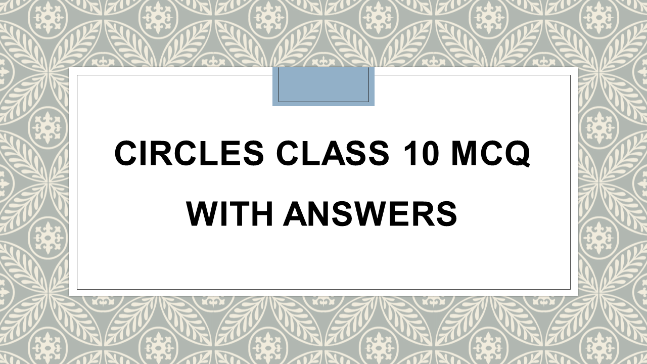Circles Class 10 MCQ with Answers - Maths Class 10 - Arinjay Academy
