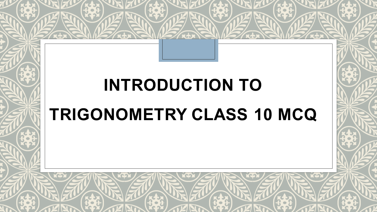 Introduction To Trigonometry Class 10 MCQ With Answers Maths Introduction To Trigonometry Class 10 MCQ With Answers Maths