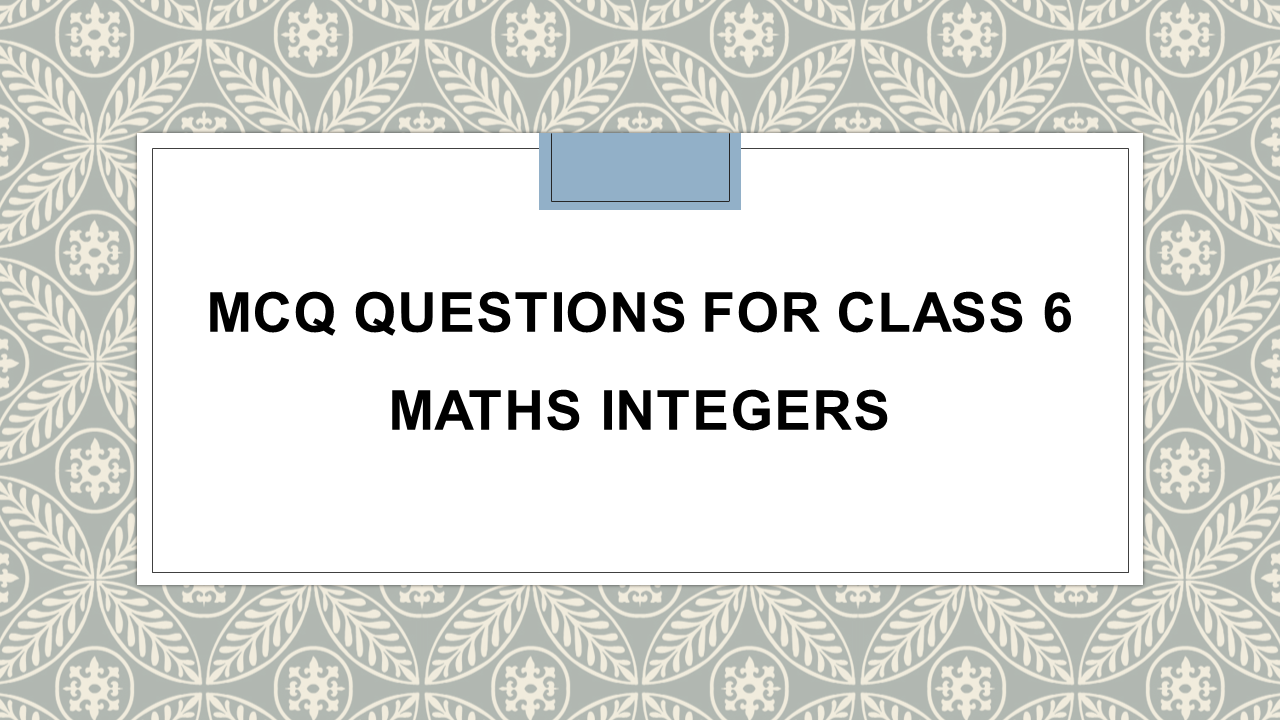 MCQ Questions For Class 6 Maths Integers Arinjay Academy MCQ Questions For Class 6 Maths Integers Arinjay Academy