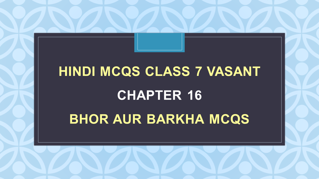 Bhor aur Barkha Class 7 MCQ Questions - Arinjay Academy