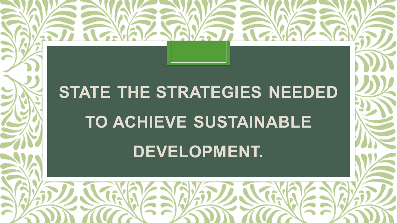 State the strategies needed to achieve sustainable development ... State the strategies needed to achieve sustainable development ...
